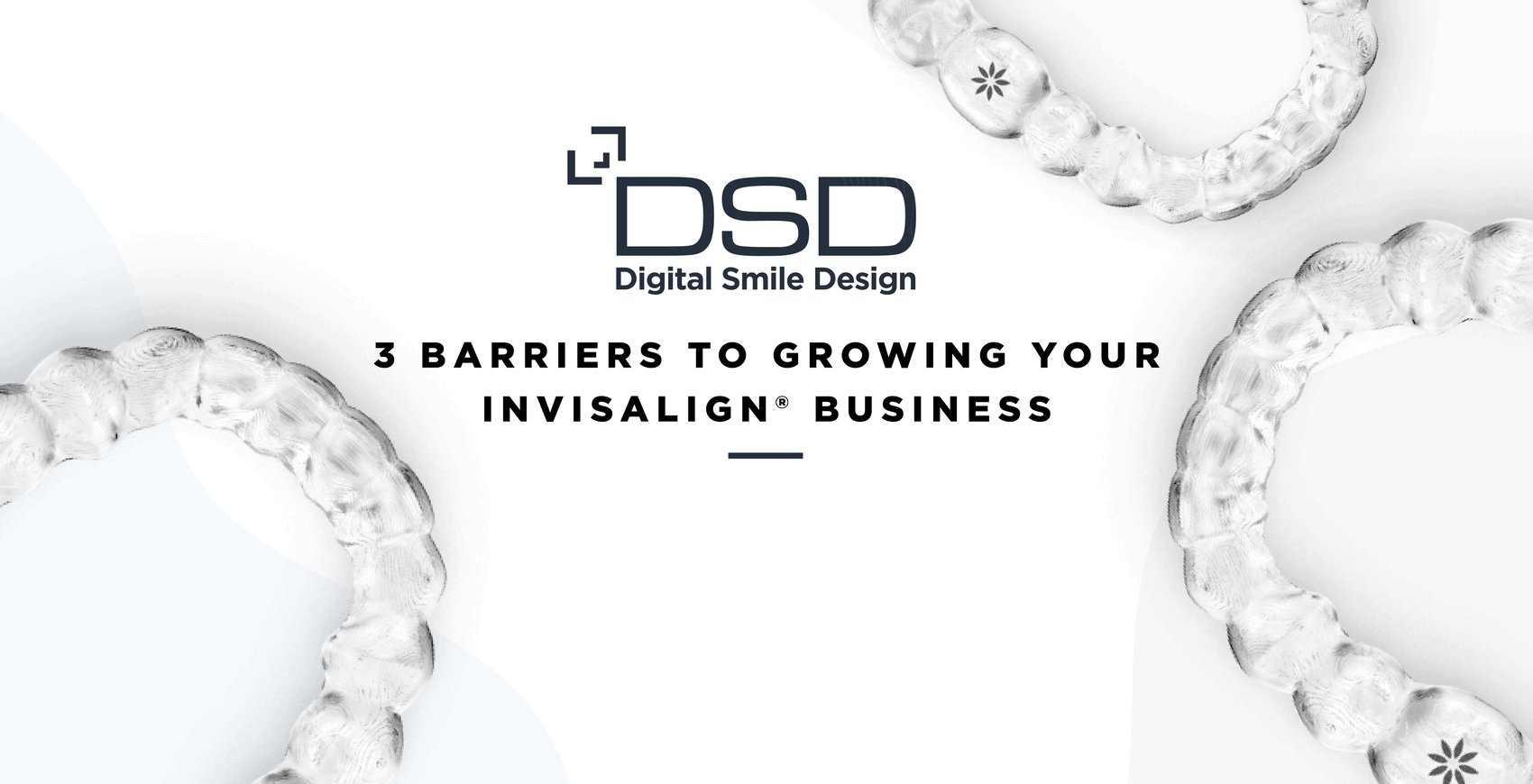 Three barriers to growing your Invisalign® business and what you can do ...